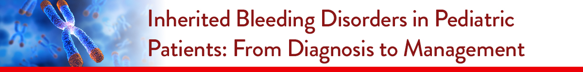 Inherited Bleeding Disorders in Pediatric Patients: From Diagnosis to ...